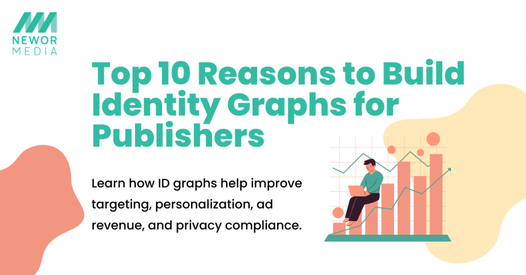 Top 10 Reasons to Build Identity Graphs for Publishers